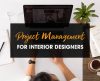 Project Management for Interior Designers: 6 Tips to Stay Organized