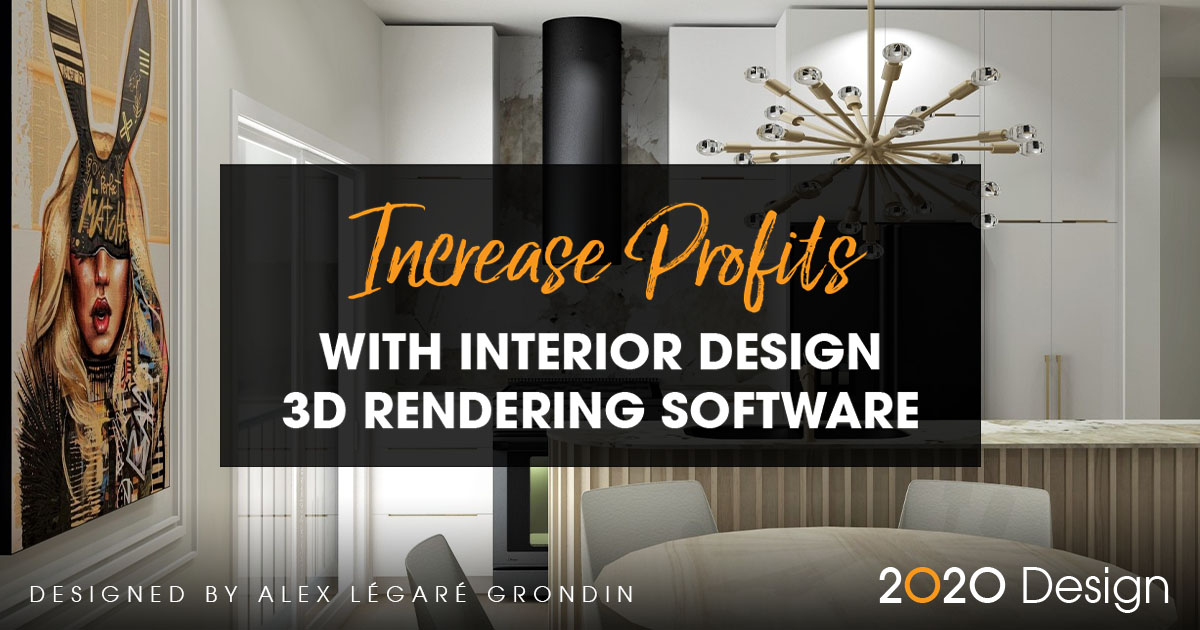 Leverage Interior Design 3D Rendering Software to Increase Profits Leverage Interior Design 3D Rendering Software to Increase Profits