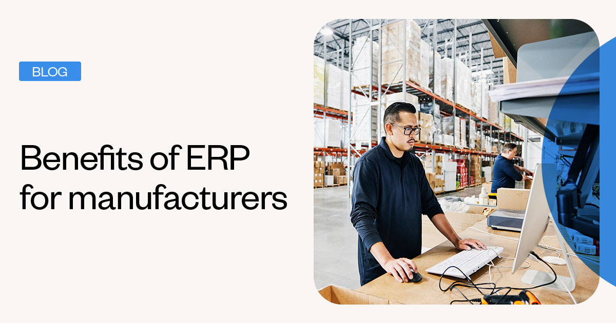 Benefits of ERP for manufacturers | 2020 Blog