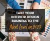 Take your interior design business to the next level in 2023 | Blog