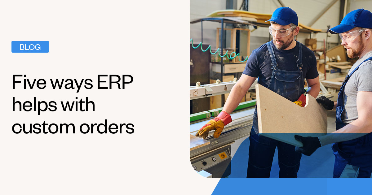 5 ways ERP software helps manufacturers with custom orders